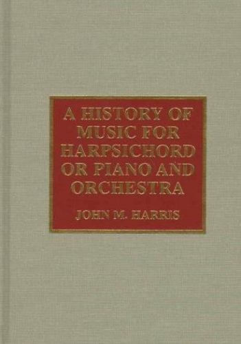 History of Music for Harpsichord or Piano and Orchestra by John M. Harris (Hardcover) for sale ...