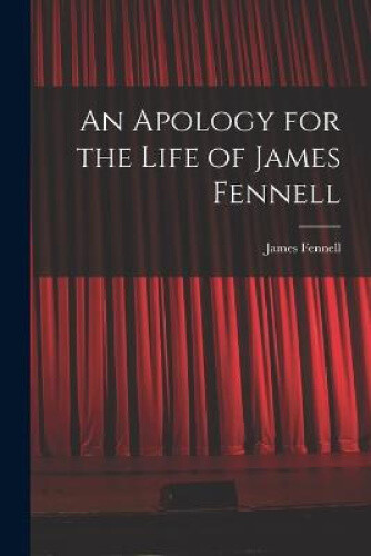 An Apology for the Life of James Fennell by Fennell, James [Paperback ...