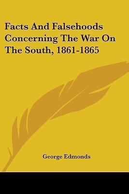 Facts and Falsehoods Concerning the War on the South, 1861-1865 by ...