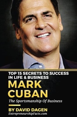 MARK CUBAN - TOP 15 SECRETS TO SUCCESS IN LIFE & BUSINESS: By ...