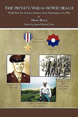 Private War of Howie Beach : World War Two Combat Memoirs from Normandy ...