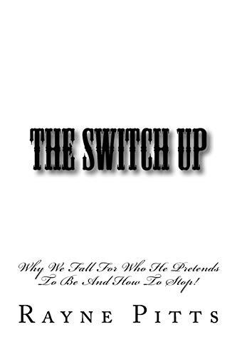 The Switch Up: Why We Fall For Who He Pretends To Be And How To Stop ...