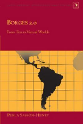Latin America Ser.: Borges 2. 0 : From Text to Virtual Worlds by Perla ...