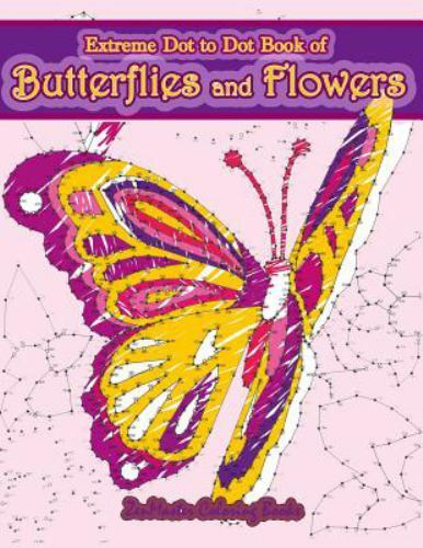 Extreme Dot to Dot Book of Butterflies and Flowers : Connect the Dots ...
