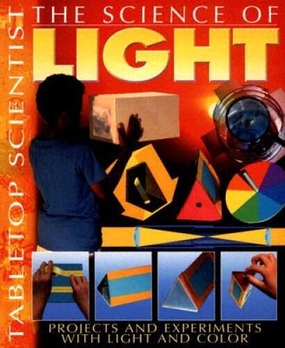 The Science of Light: Projects and Experiments with Light and Color ...