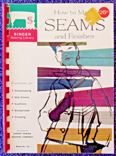 HOW TO MAKE SEAMS and Finishes SINGER SEWING COMPANY Book No 107 ...