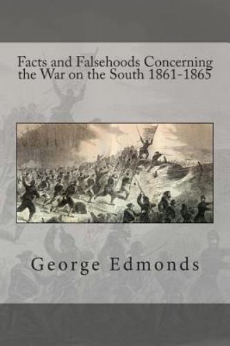 Facts and Falsehoods Concerning the War on the South 1861-1865 by ...
