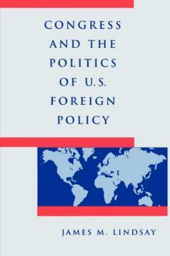 Congress and the Politics of U.S. Foreign Policy, Paperback by Lindsay ...