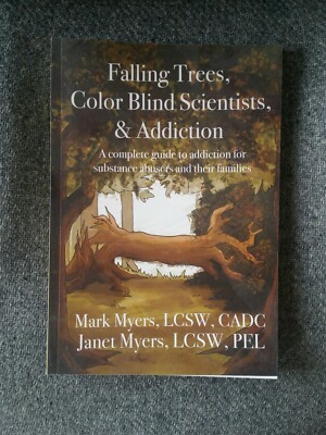 FALLING TREES, COLOR BLIND SCIENTISTS, AND ADDICTION. MARK MYERS, JANET ...