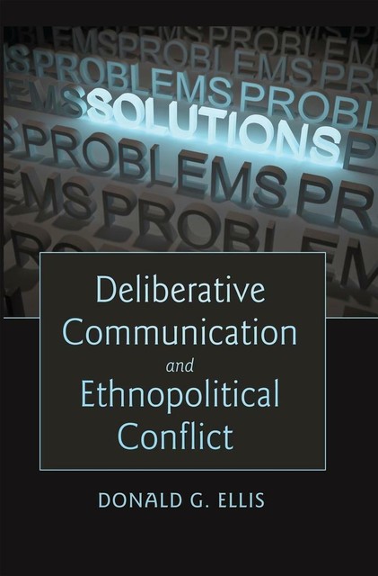 Deliberative Communication And Ethnopolitical Conflict von Donald G ...