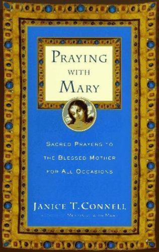 Praying with Mary : Sacred Prayers to the Blessed Mother for All ...