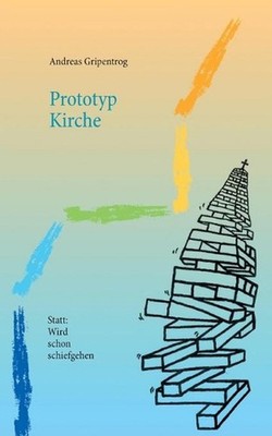 Prototyp Kirche: Statt: Wird schon schiefgehen by Andreas Gripentrog ...