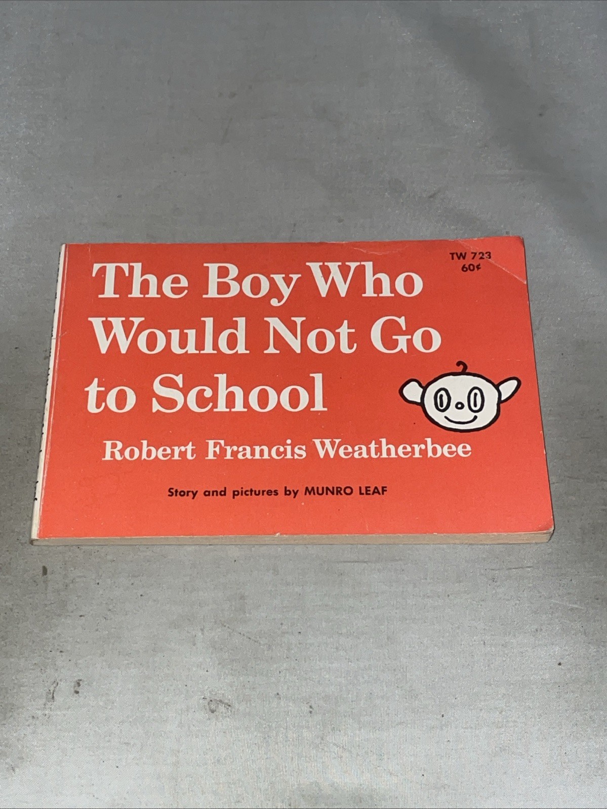 THE BOY WHO WOULD NOT GO TO SCHOOL ROBERT FRANCIS WEATHERBEE 1963 ...