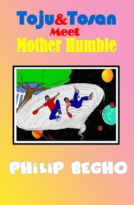 Toju & Tosan Meet Mother Humble: Bible Land Series by Philip Begho ...