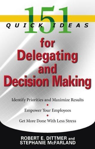 151 Quick Ideas for Delegating and Decision Making by Robert E. Dittmer ...