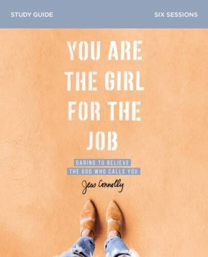 You Are the Girl for the Job Study Guide: Daring to Believe the God Who ...