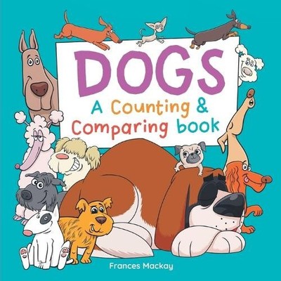 Dogs A Counting & Comparing Book: A Funny Counting to 10 Picture Book ...