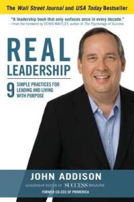 Real Leadership: 9 Simple Practices for Leading and Living with Purpose ...