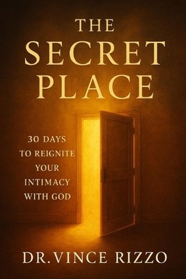 The Secret Place: : 30 Days to Reignite Your Intimacy with God: by Dr ...