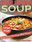 Slow Cooker Soup Cookbook ***Large Print Edition*** Easy Crock P by ...