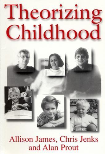 Theorizing Childhood by Allison James, Chris Jenks and Alan Prout (1998 ...
