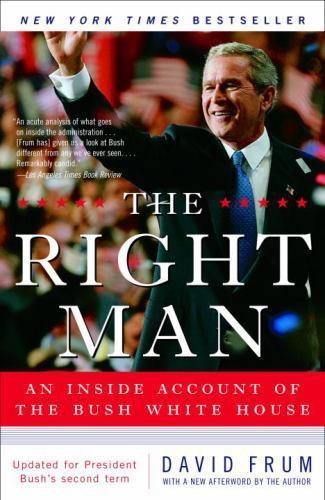 The Right Man: An Inside Account of the Bush White House by Frum, David ...