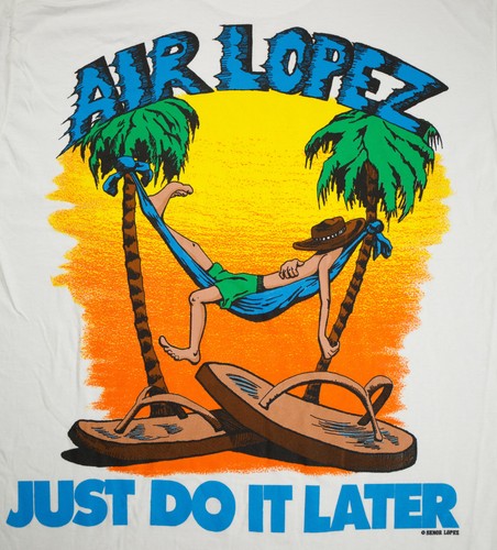 Senor Lopez Air Lopez Just Do It Later Shirt Mens Large White Surf ...