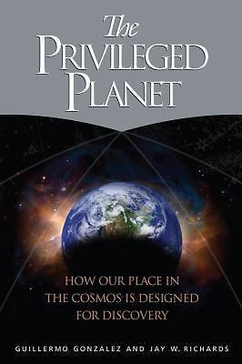 Privileged Planet : How Our Place in the Cosmos Is Designed for ...