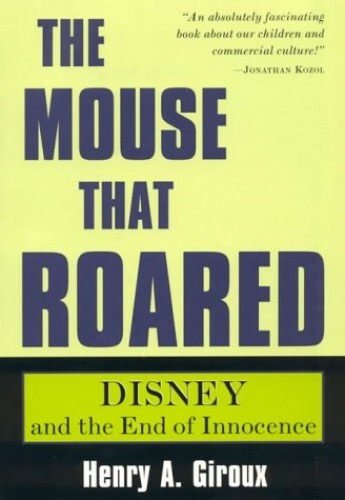The Mouse That Roared: Disney and the End of Inn... by Giroux, Henry A ...
