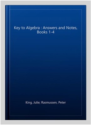 Key to Algebra : Answers and Notes, Books 1-4, Paperback by King, Julie ...