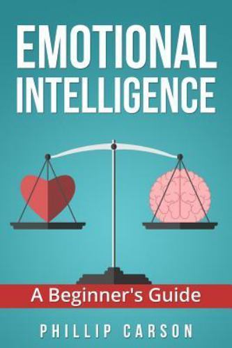 Emotional Intelligence : A Beginner's Guide by Phillip Carson (2016 ...