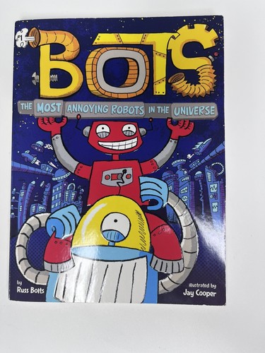 Bots Series-The Most Annoying Robots in the Universe by Russ Bolts 2019 ...