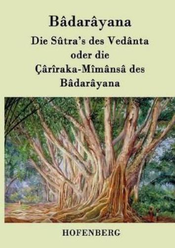 Bâdarâyana Die Sûtra's des Vedânta oder die Çârîraka-Mîm (Paperback ...