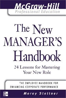 The New Manager's Handbook: 24 Lessons for Mastering Your New Role ...