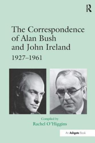 Correspondence of Alan Bush and John Ireland : 1927-1961 by Rachel O ...