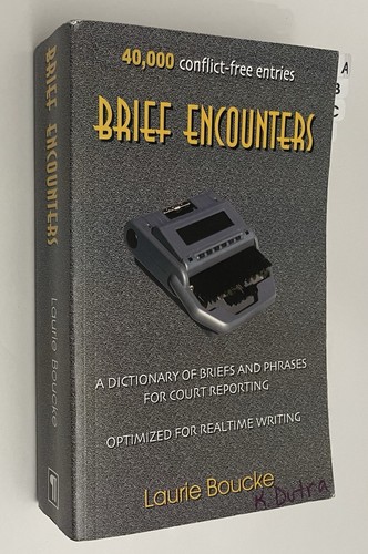 BRIEF ENCOUNTERS A Dictionary of Briefs and Phrases for Court Reporting ...