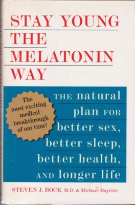 Steven J Bock, Micahel Boyette STAY YOUNG THE MELATONIN WAY THE NATURAL ...