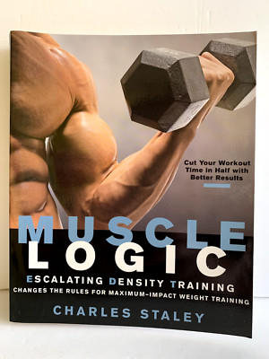 Muscle Logic: Escalating Density Training by Charles Staley Paperback ...