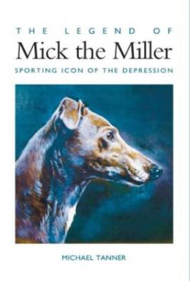 The Legend of Mick the Miller: Sporting Icon of the Depression ...