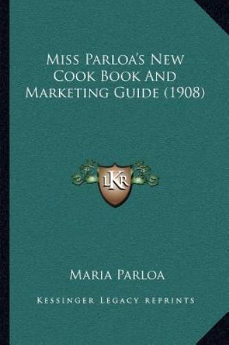 Miss Parloa's New Cook Book and Marketing Guide by Maria Parloa (2010 ...