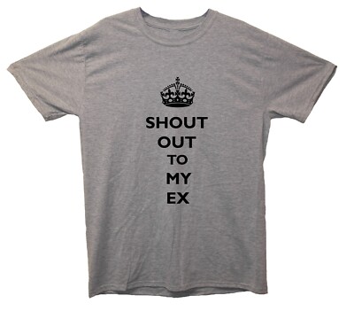 Shout Out To My Ex Funny Slogan Printed T-Shirt | eBay UK