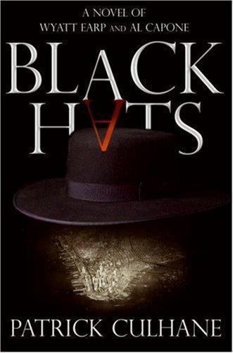 Black Hats : A Novel of Wyatt Earp and Al Capone by Patrick Culhane ...