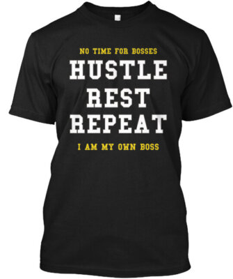 Hustle Rest Repeat No Time For Bosses T-Shirt Made in the USA Size S to ...