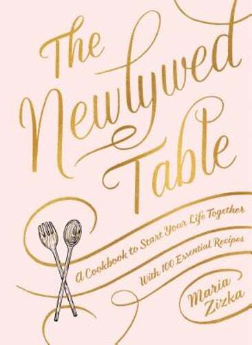 The Newlywed Table: A Cookbook to Start Your Life Together by Maria ...