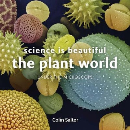 Science is Beautiful: Botanical Life: Under the Microscope by Salter, Colin 9781849944816 | eBay