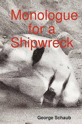 Monologue for a Shipwreck by George Schaub (Paperback, 2009) for sale ...