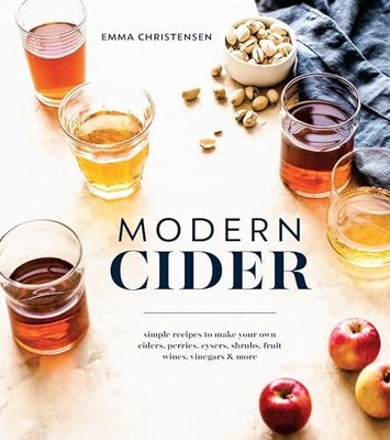 Modern Cider: Simple Recipes to Make Your Own Ciders, Perries, C | eBay