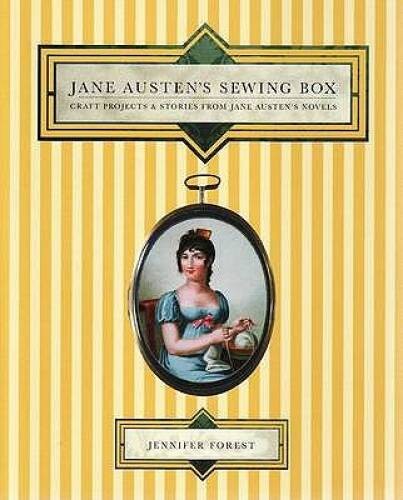 Jane Austen's Sewing Box: Craft Projects and Stories from Jane Austen's ...