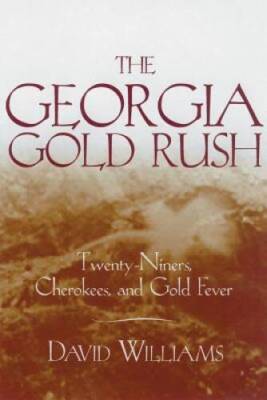 The Georgia Gold Rush: Twenty-Niners, Cherokees, and Gold Fever - VERY ...