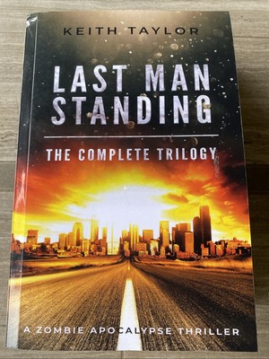 LAST MAN STANDING: THE COMPLETE TRILOGY: A ZOMBIE By Keith Taylor B262 ...